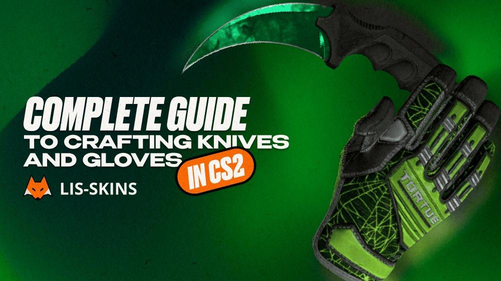 Complete Guide to Crafting Knives and Gloves in CS2 – Blog Lis-skins