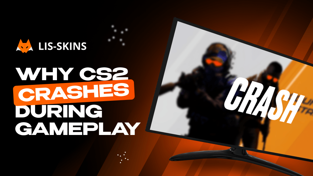 Why CS2 Crashes During Gameplay