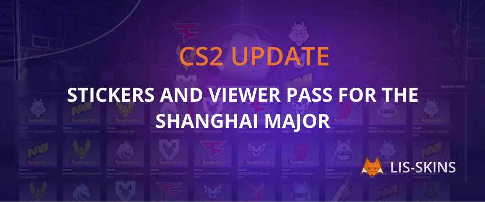 CS2 Update: Stickers and Viewer Pass for the Shanghai Major – Blog Lis-skins