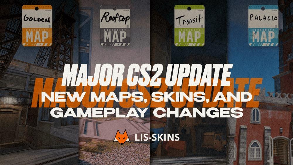 Major CS2 Update — New Maps, Skins, and Gameplay Changes – Blog Lis-skins